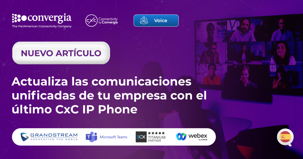 Voice | Actualiza las comunicaciones unificadas de tu empresa con el último CxC IP Phone